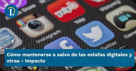 Cómo Mantenerse A Salvo De Las Estafas Digitales Y Otras Impacto