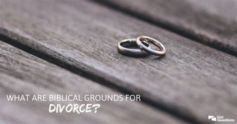 What Are Biblical Grounds For Divorce Grounds For Divorce Divorce