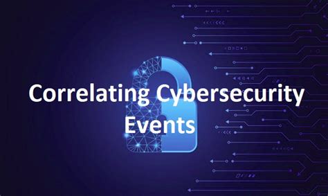 The Importance Of Correlating Cybersecurity Events