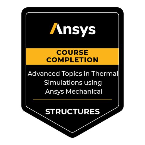Ansys Course Completion Advanced Topics In Thermal Simulations Using