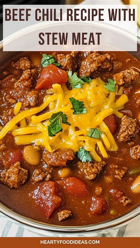 Beef Chili Recipe With Stew Meat Hearty Food Ideas