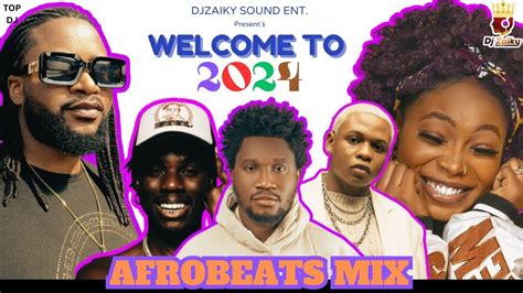Welcomme To 2024 Afrobeats Mix Top Latest January Afrobeat 2024 Dj