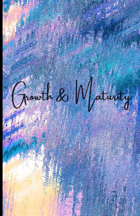 Growth And Maturity Vivid Growth And Maturity Notebook 110 Lined Pages 5 5 X 8 5 In