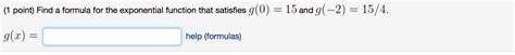 Solved Point Find A Formula For The Exponential Function Chegg