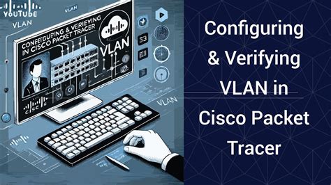 Configuring Verifying VLAN In Cisco Packet Tracer Easy Step By Step Guide For Beginners