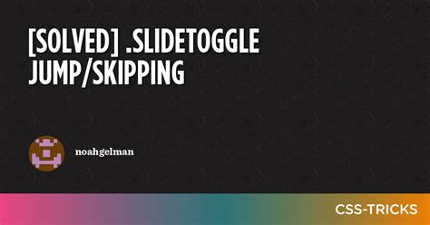 Solved Slidetoggle Jumpskipping Css Tricks