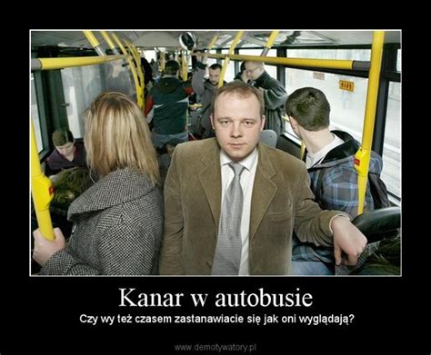 Kanar W Autobusie Demotywatory Pl