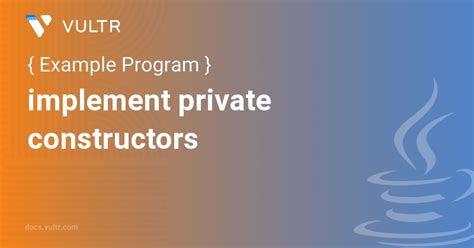 Java Program To Implement Private Constructors Vultr Docs