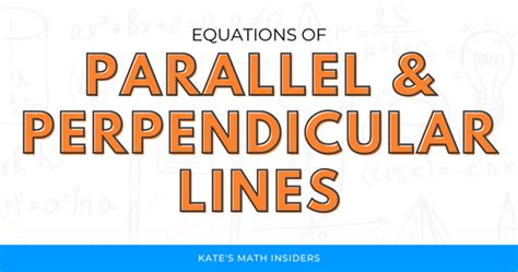 Equations Of Parallel And Perpendicular Lines Kate S Math Insiders