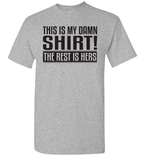 This Is My Damn Shirt The Rest Is Hers Funny Husband Shirts Husband