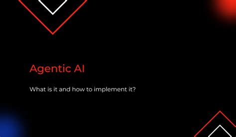 AI Agentic Workflows Key Components Benefits Uses