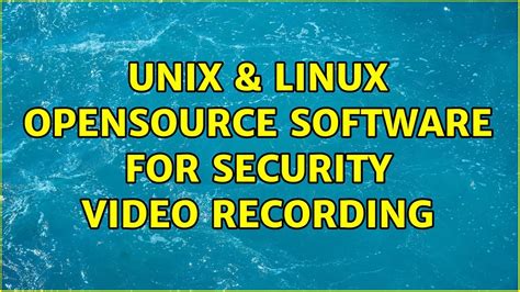 Unix And Linux Opensource Software For Security Video Recording 2