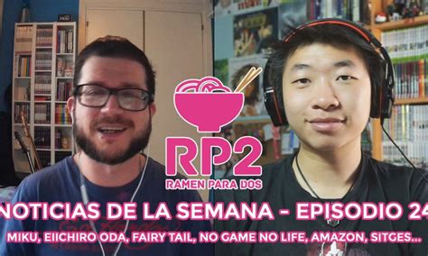 Ramen Para Dos Repaso A Las Noticias De La Semana 24
