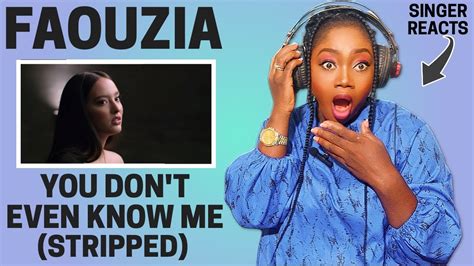 Singer Reacts To Faouzia You Dont Even Know Me Stripped Youtube