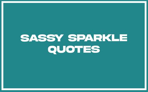 151 Best Sassy Sparkle Quotes With Commentary Burning For Success