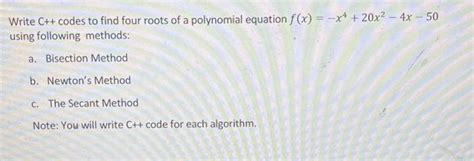 Solved Write C Codes To Find Four Roots Of A Polynomial Chegg