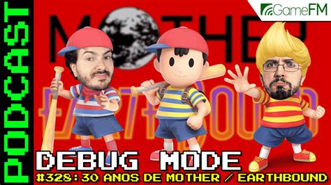 Debug Mode 328 30 Anos De Mother Earthbound Podcast