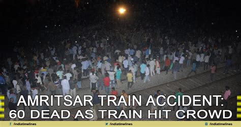 Amritsar Train Accident 60 Dead As Train Hit Crowd Indiatimelines