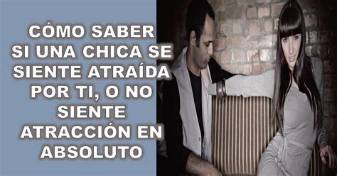 Seducción Y Éxito Cómo Saber Si Una Chica Se Siente Atraída Por Ti O
