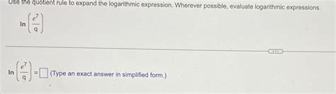 solved use the quotient rule to expand the logarithmic