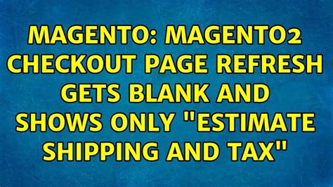 magento magento2 checkout page refresh gets blank and shows only