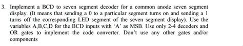 Solved 3 Implement Bcd To Seven Segment Decoder For A Common Anode