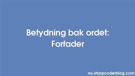 Betydning Bak Ordet Forfader Sharp Coder Blog