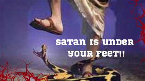 Satan Is Under Your Feet You Have The Authority Youtube