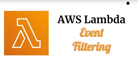 What Is Aws Lambda Event Filter And How Does It Work