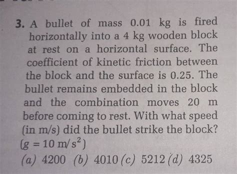 3 A Bullet Of Mass 001 Kg Is Fired Horizontally Into A 4 Kg Wooden Bloc