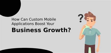 How Can Custom Mobile Applications Boost Your Business Growth