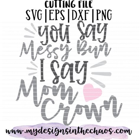 You Say Messy Bun I Say Mom Crown My Designs In The Chaos