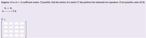 solved suppose a is a 4 x 4 coefficient matrix if possible