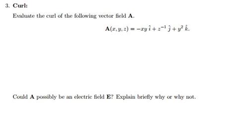 Solved 3 Curl Evaluate The Curl Of The Following Vector Chegg Com