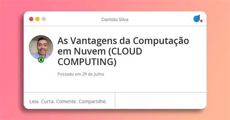 As Vantagens Da Computação Em Nuvem Cloud Computing Damião Silva Aws Dio