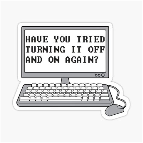 The It Crowd Have You Tried Turning It Off And On Again Sticker