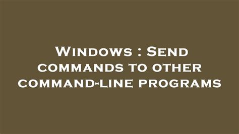 Windows Send Commands To Other Command Line Programs Youtube
