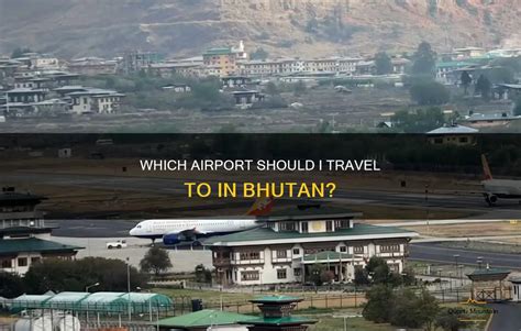 Which Airport Should I Travel To In Bhutan Quartzmountain