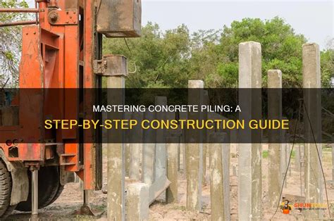 Mastering Concrete Piling A Step By Step Construction Guide Shuntool