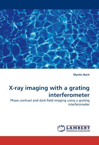 Buy X Ray Imaging With A Grating Interferometer Phase Contrast And Dark Field Imaging Using A