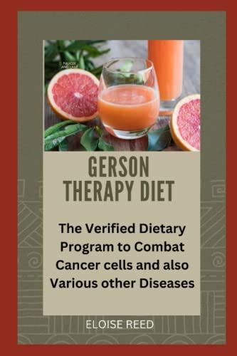 Gerson Therapy Diet The Verified Dietary Program To Combat Cancer