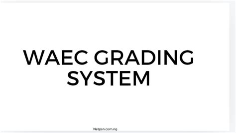 Waec Grading System Everything You Need To Know