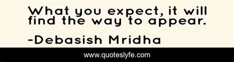 What You Expect It Will Find The Way To Appear Quote By Debasish