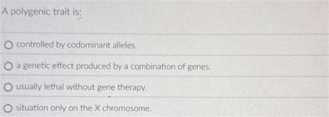 Solved A Polygenic Trait Is Controlled By Codominant