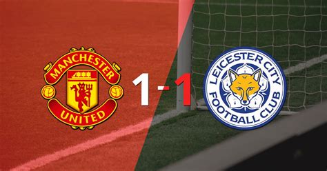 Manchester United Y Leicester City Empataron 1 A 1 Infobae