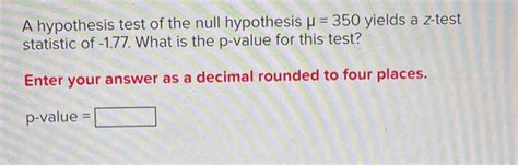 Solved A Hypothesis Test Of The Null Hypothesis μ 350 Yields