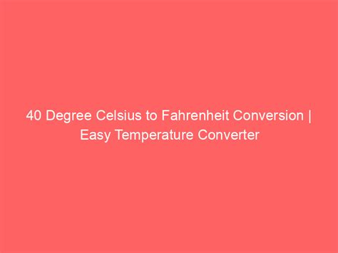 40 Degree Celsius To Fahrenheit Conversion Easy Temperature Converter