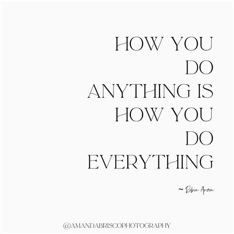 How You Do Anything Is How You Do Everything