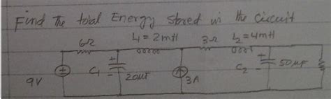 Solved Find The Total Energy Stored In The Circuit Chegg