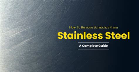 how to remove scratches from stainless steel a complete guide